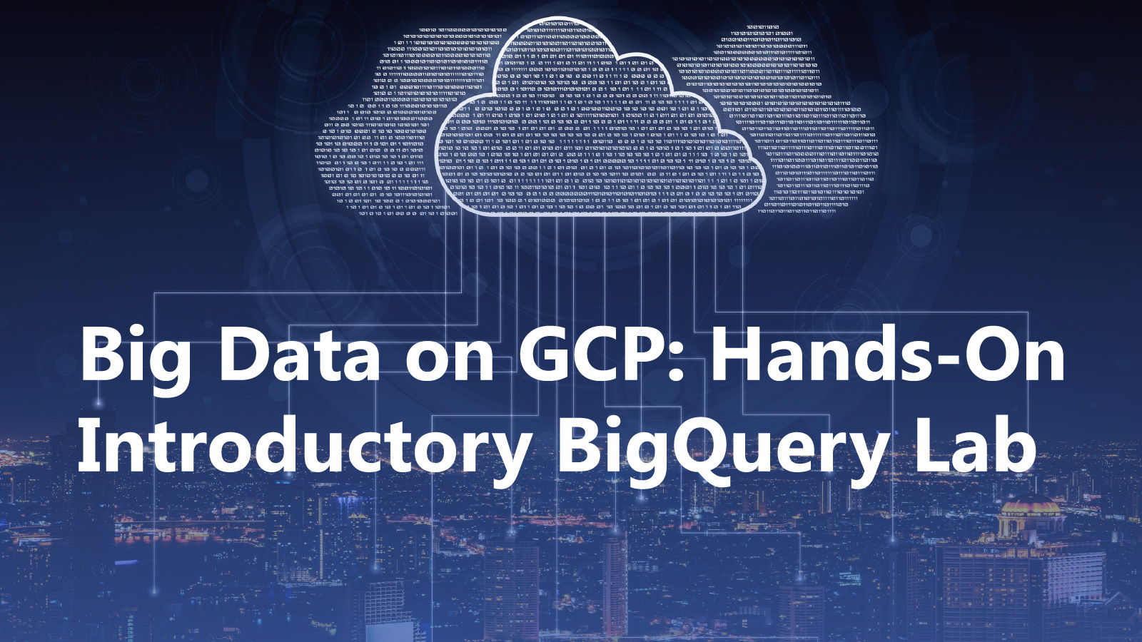 Big Data on GCP: Hands-On Introductory BigQuery Lab