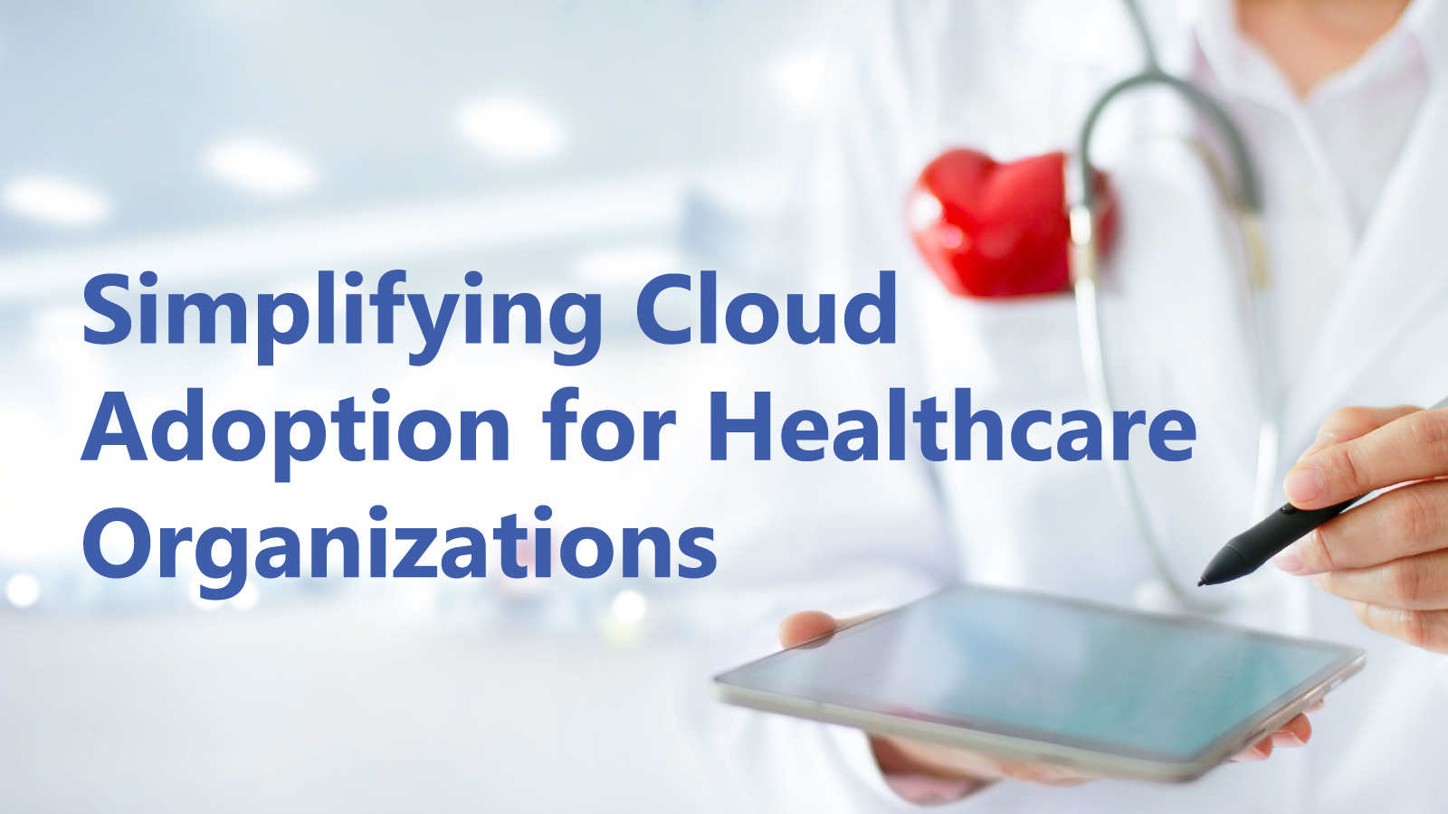 Simplifying Cloud Adoption for Healthcare Organizations