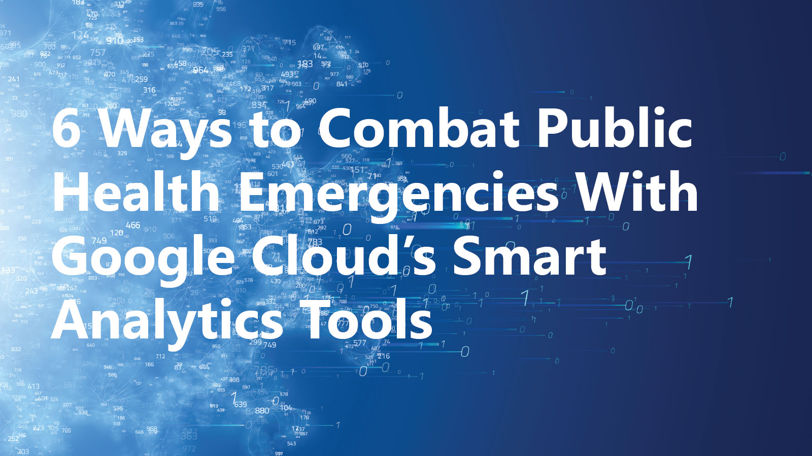 Public Health Emergencies | Google Cloud's Smart Analytics